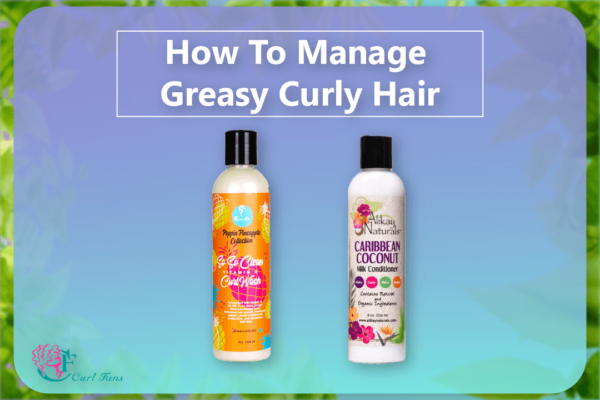 How To Manage Greasy Curly Hair - A center for curly hair